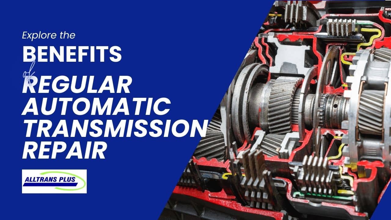 Benefits of Regular Automatic Transmission Repair