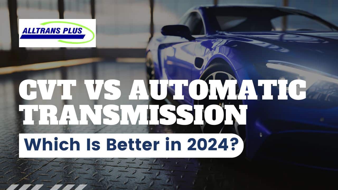 CVT vs Automatic Transmission - Which Is Better in 2024?