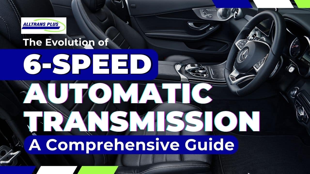 Evolution of 6-Speed Automatic Transmissions | 2024 Updated