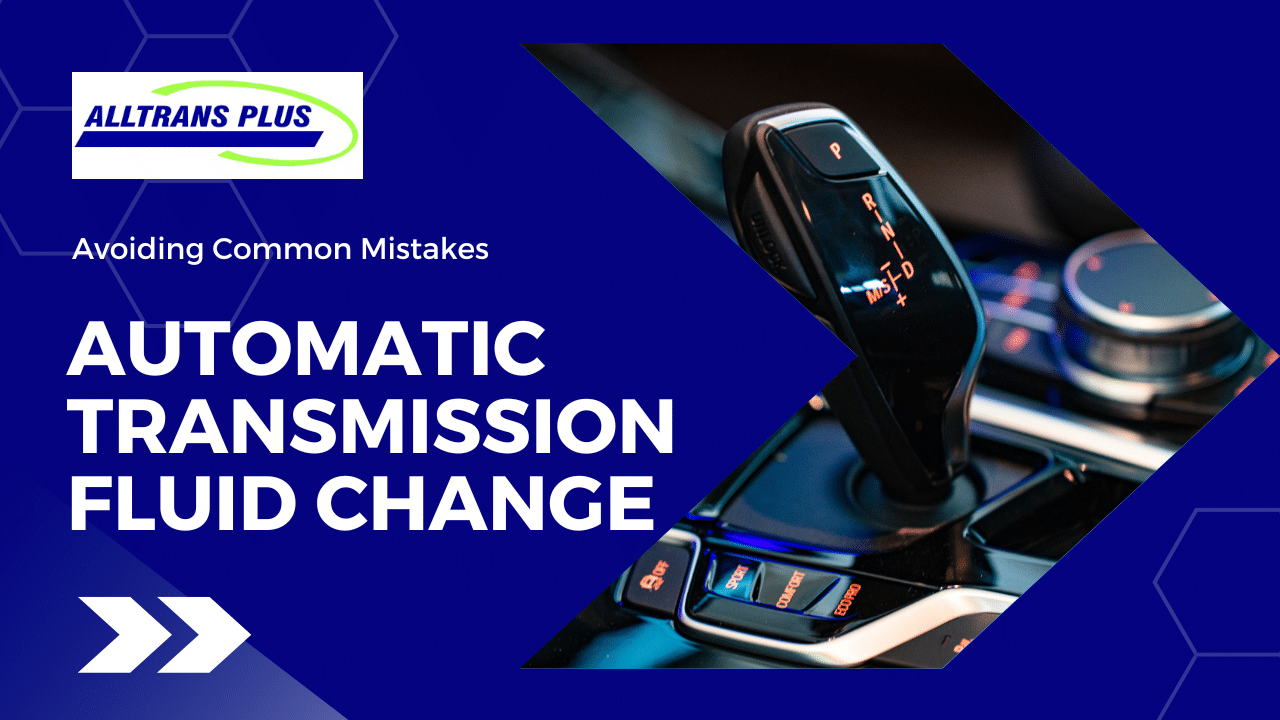 Automatic Transmission Fluid Change Avoiding Common Mistakes