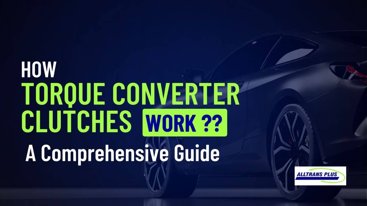 How Torque Converter Clutches Work: A Comprehensive Guide - Alltrans Plus